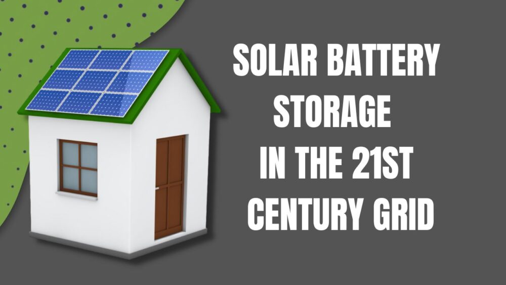 The Importance of Solar Battery Storage in the 21st Century Grid - Hub ...